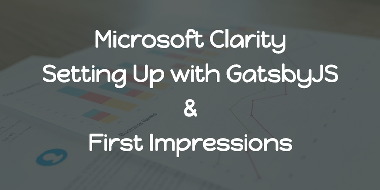 Microsoft Clarity - Setting Up with GatsbyJS & First Impressions | Edson Frainlar